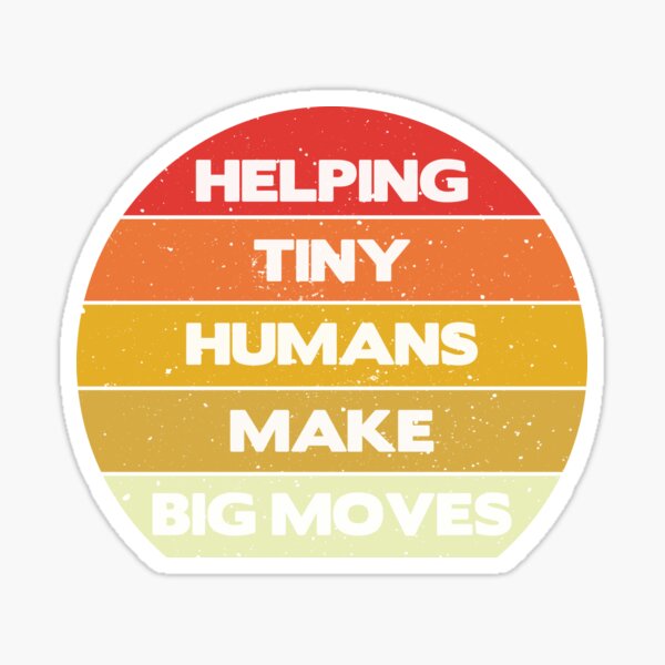 "Helping Tiny Humans Make Big Moves" Sticker for Sale by YA-ART | Redbubble