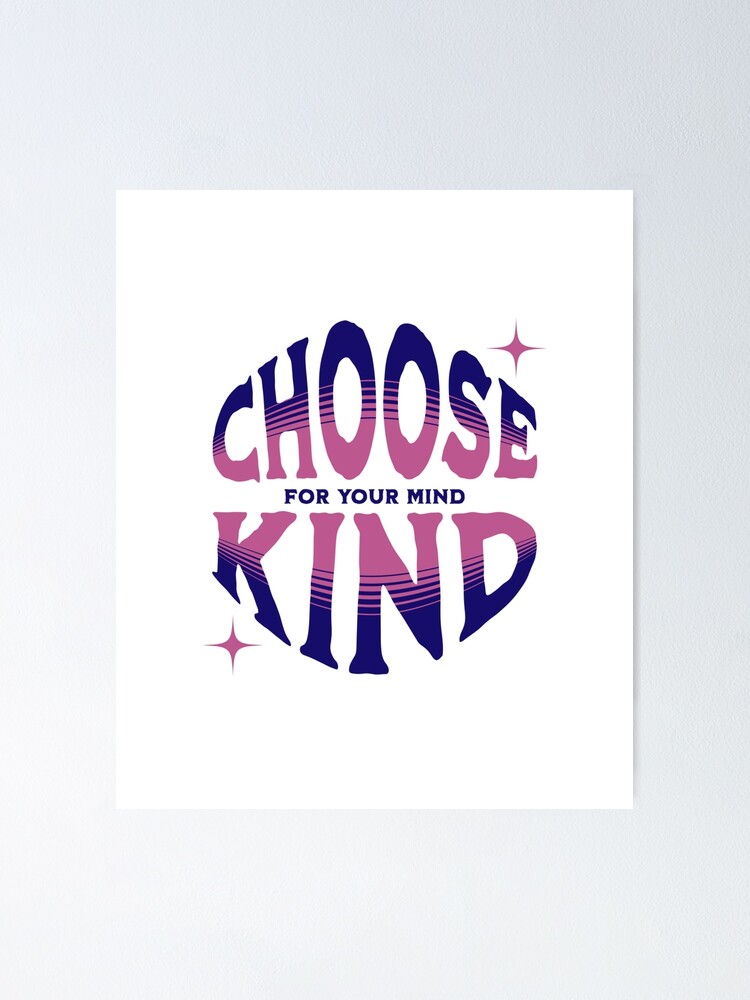 "Choose Kind For Your Mind" Poster for Sale by SpeakLifeHQ | Redbubble