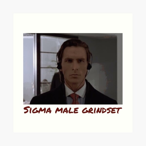 "Sigma Male Grindset (Patrick Bateman - American Psycho)" Art Print for ...