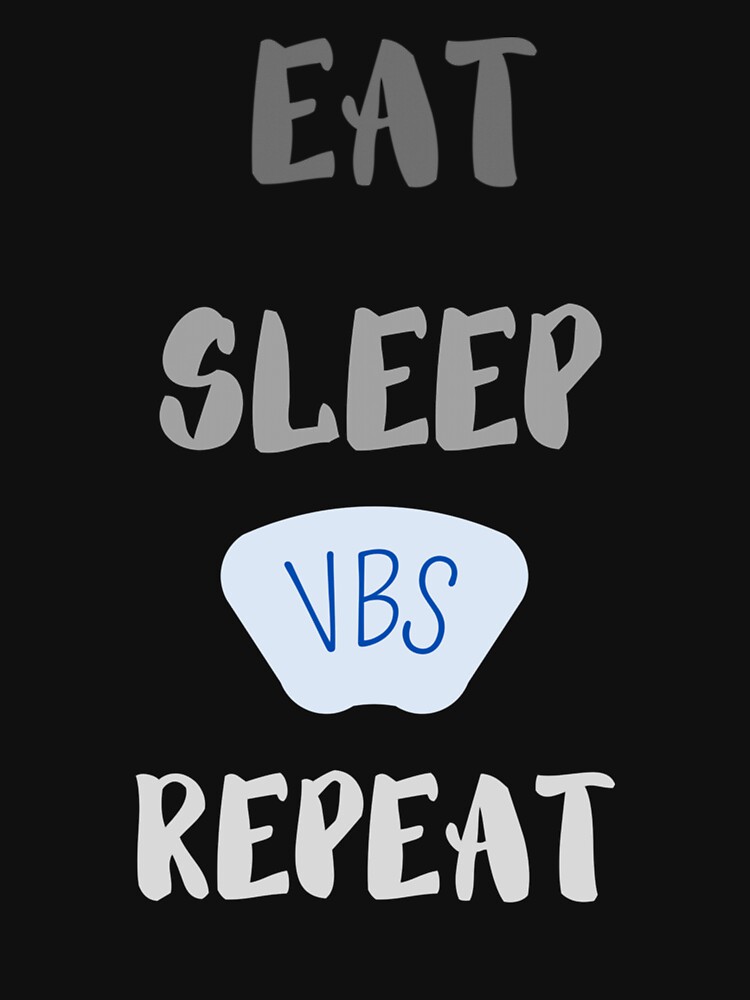 "EAT SLEEP VBS REPEAT-EAT SLEEP VBS REPEAT-EAT SLEEP VBS REPEAT Sticker" T-shirt for Sale by ...