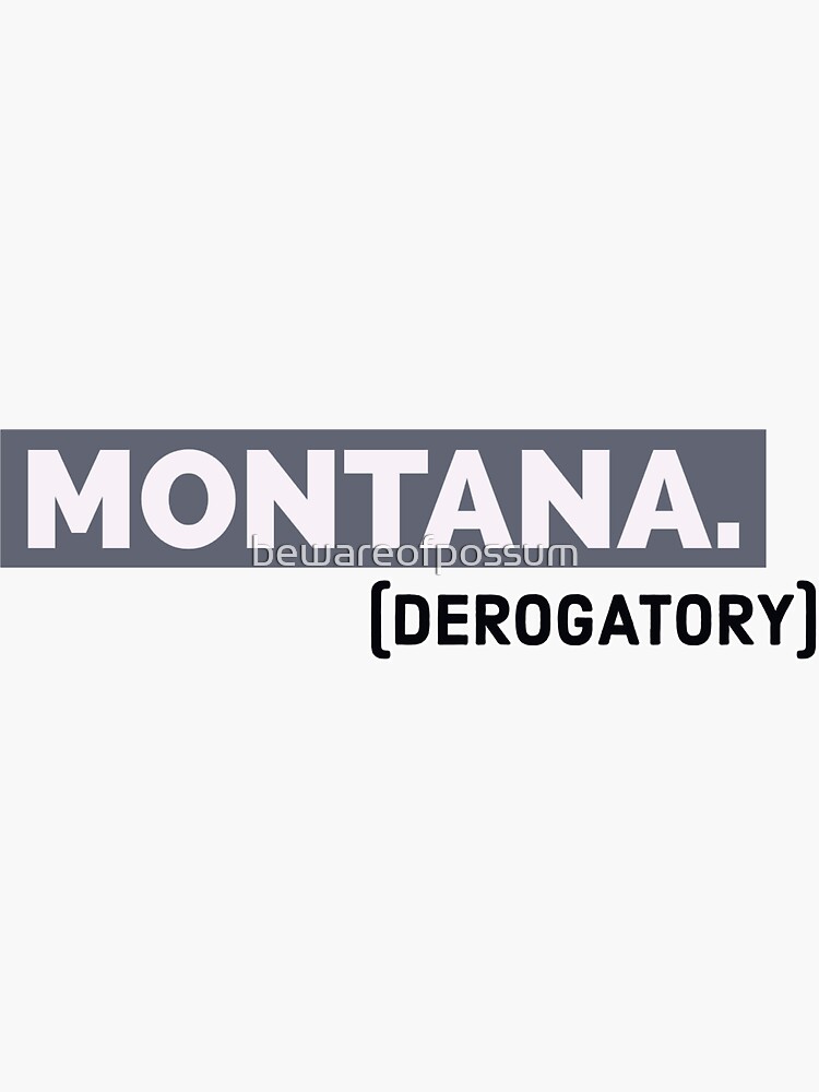 "Montana (derogatory)" Sticker for Sale by bewareofpossum | Redbubble