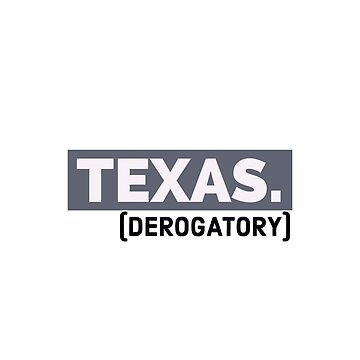 "Texas (derogatory)" Sticker for Sale by bewareofpossum | Redbubble