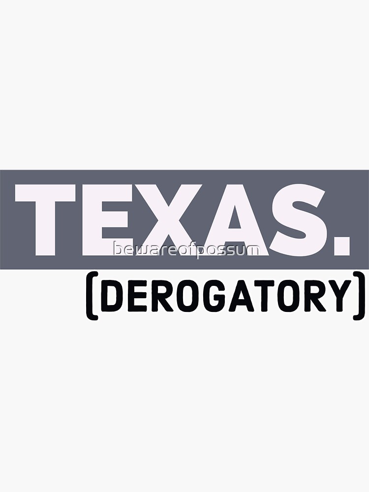 "Texas (derogatory)" Sticker for Sale by bewareofpossum | Redbubble