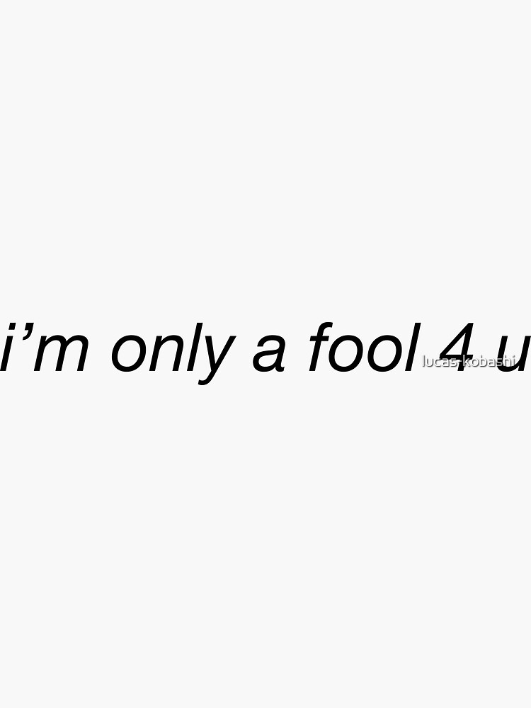 "i'm only a fool 4 u" Sticker for Sale by lucas-kobashi | Redbubble