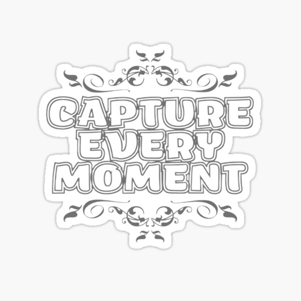 "Capture every moment " Sticker for Sale by TAOR | Redbubble