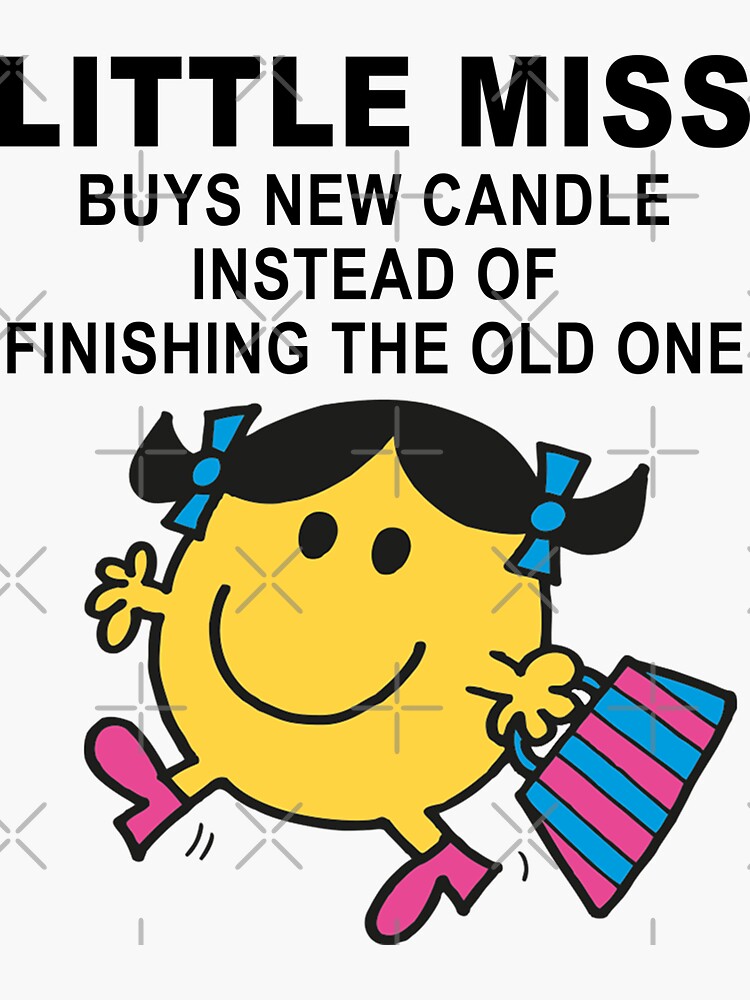 "Little Miss Meme - Buys New Candle Instead Of Finishing The Old One ...
