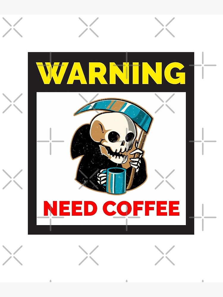 "Human Warning Label - i cant live without coffee" Poster for Sale by ...