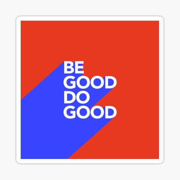 "Be good, do good" Sticker by vinny0515 | Redbubble