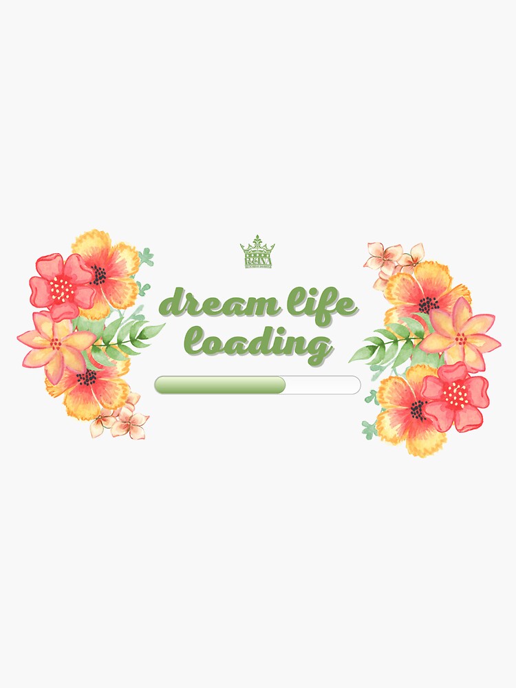 "dream live loading - Blooming Designs" Sticker for Sale by ...