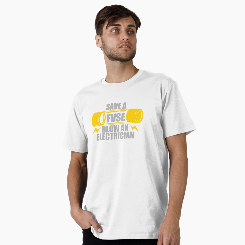 "Save A Fuse Blow An Electrician" Essential T-Shirt for Sale by aografz ...