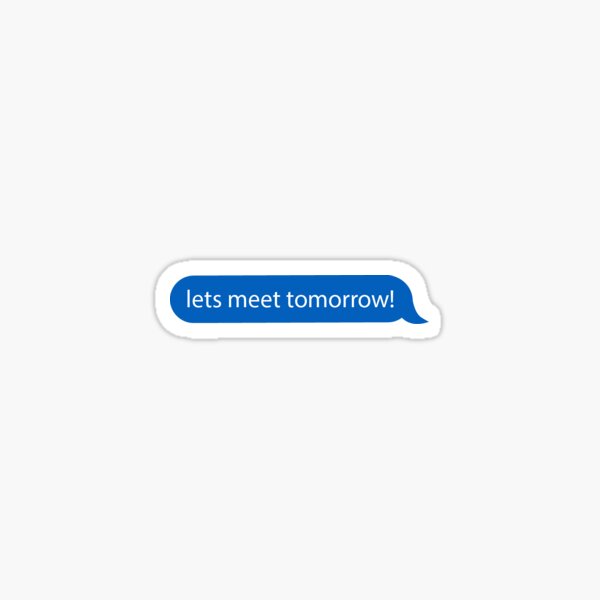 "lets meet tomorrow" Sticker for Sale by artisticaspace | Redbubble