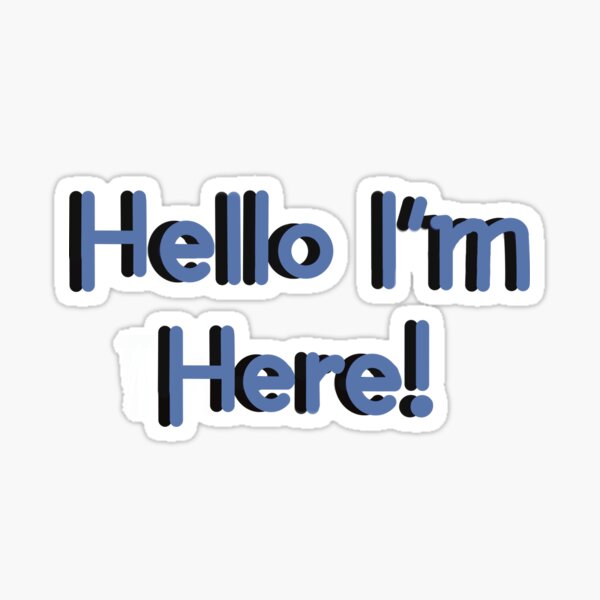 "Hello I’m Here! - Blue" Sticker for Sale by the-pathfinder | Redbubble