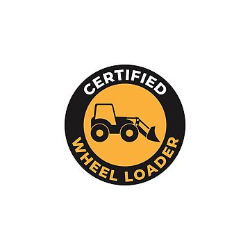 "Certified wheel loader operator, safety matters" Sticker for Sale by ...