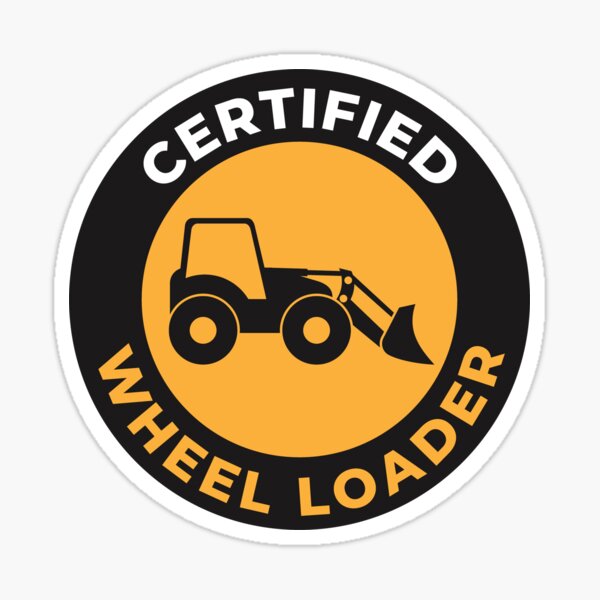 "Certified wheel loader operator, safety matters" Sticker for Sale by ...