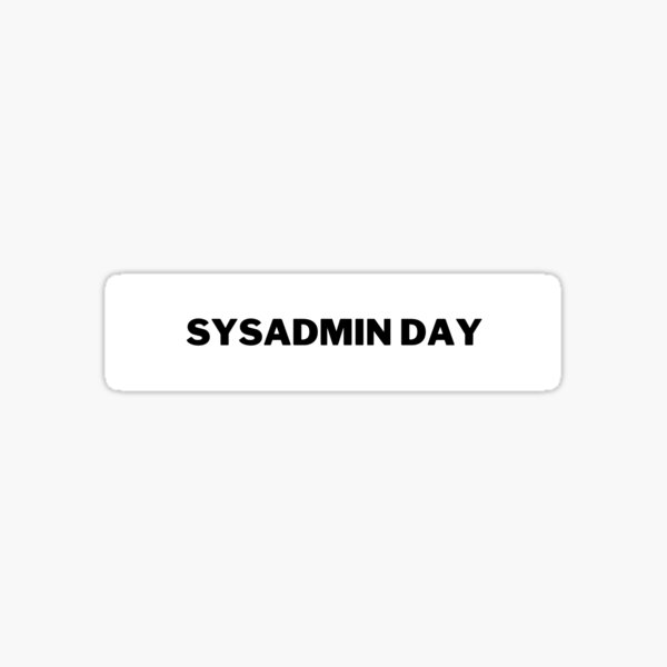 "Sysadmin Day" Sticker for Sale by theaggi | Redbubble