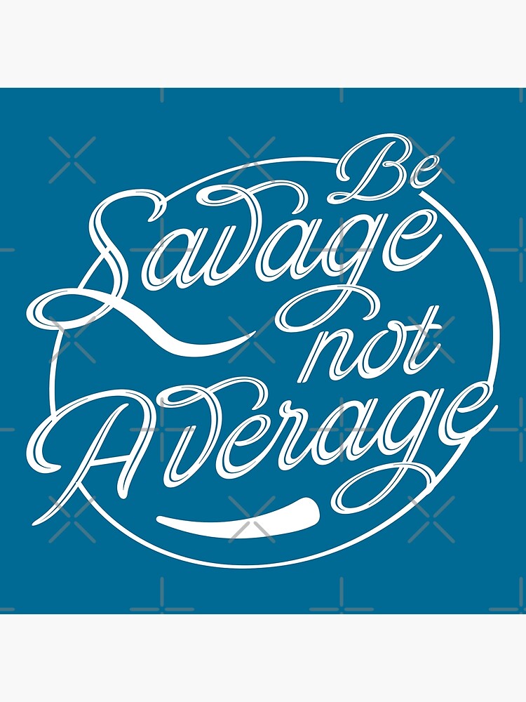 "Be Savage Not Average - Motivational Quotes" Poster for Sale by ...