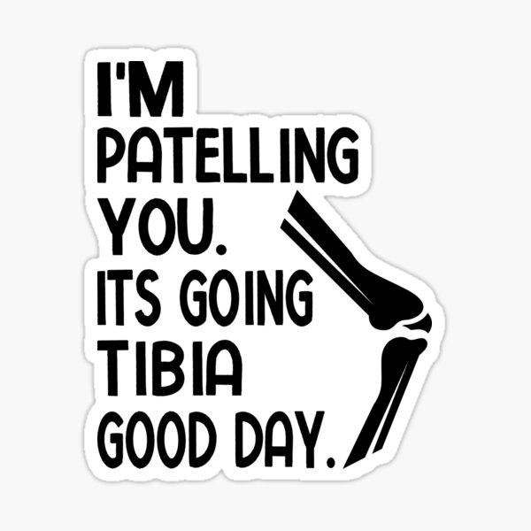 "Im Patelling You Its Going Tibia Good Day - Funny Pun - Motivational ...