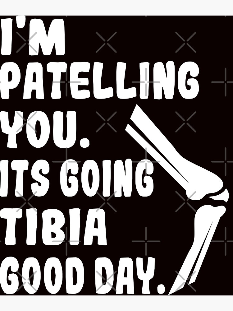 "Im Patelling You Its Going Tibia Good Day - Funny Pun - Motivational ...