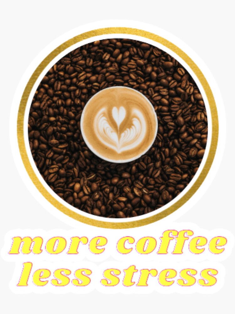 "More Coffee Less Stress " Sticker for Sale by monteartist | Redbubble