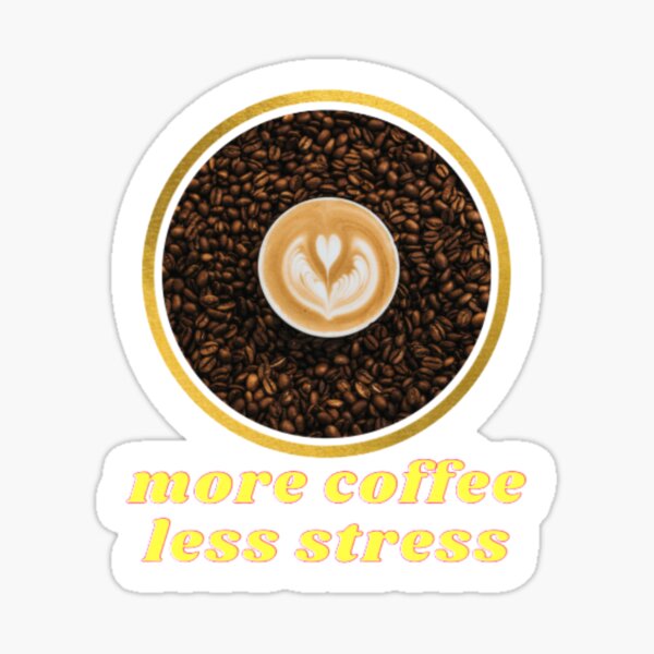 "More Coffee Less Stress " Sticker for Sale by monteartist | Redbubble