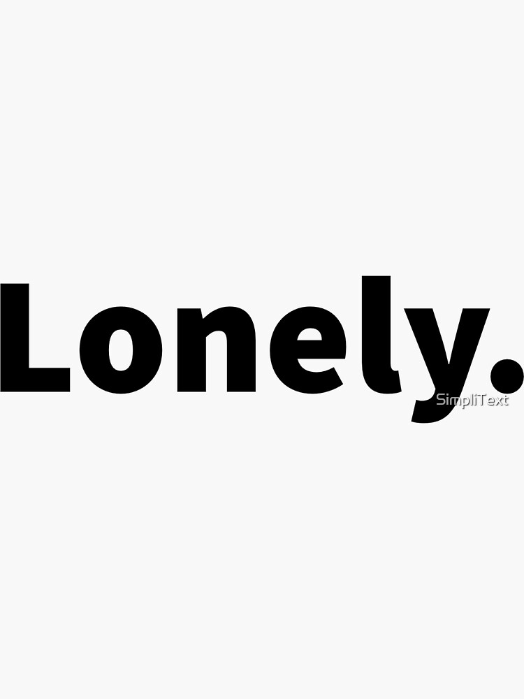 "Lonely." Sticker for Sale by SimpliText | Redbubble