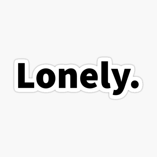 "Lonely." Sticker for Sale by SimpliText | Redbubble