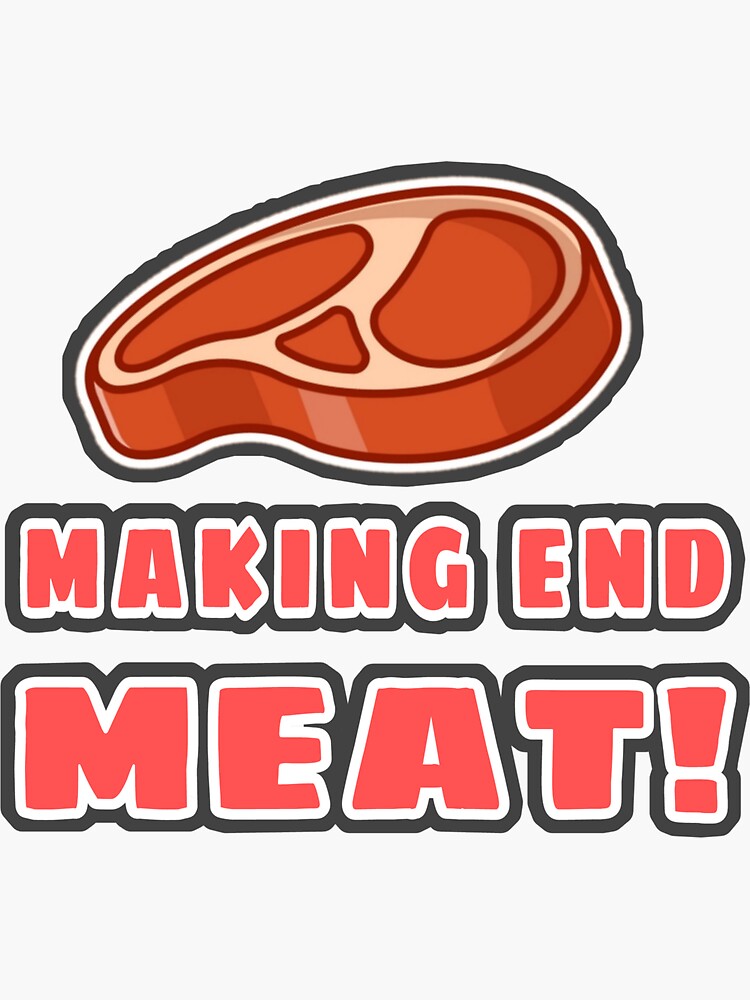 "Making ends meat!" Sticker for Sale by sparkzeno | Redbubble