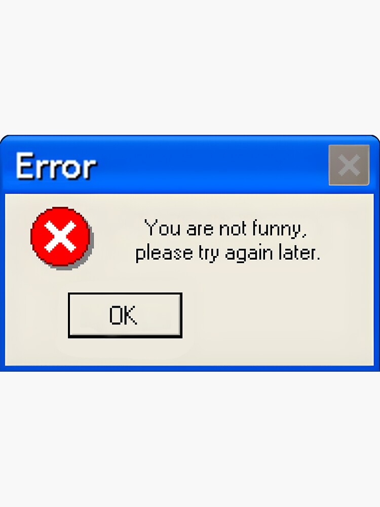 "Error you are not funny, please try again later" Sticker for Sale by ...