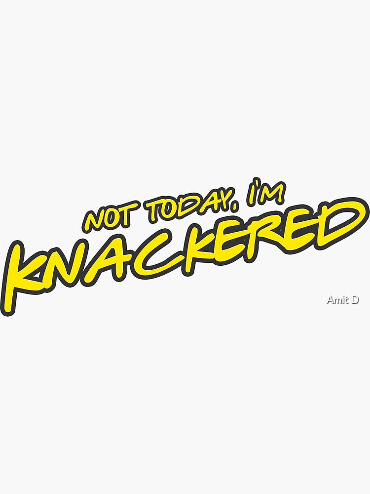 "Aussie British slang- KNACKERED meaning extremely tired" Sticker for ...
