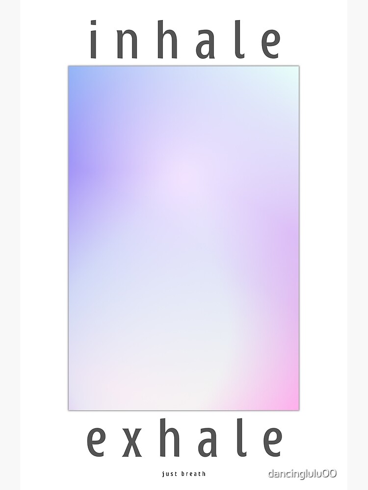 "Inhale and Exhale" Poster for Sale by dancinglulu00 | Redbubble