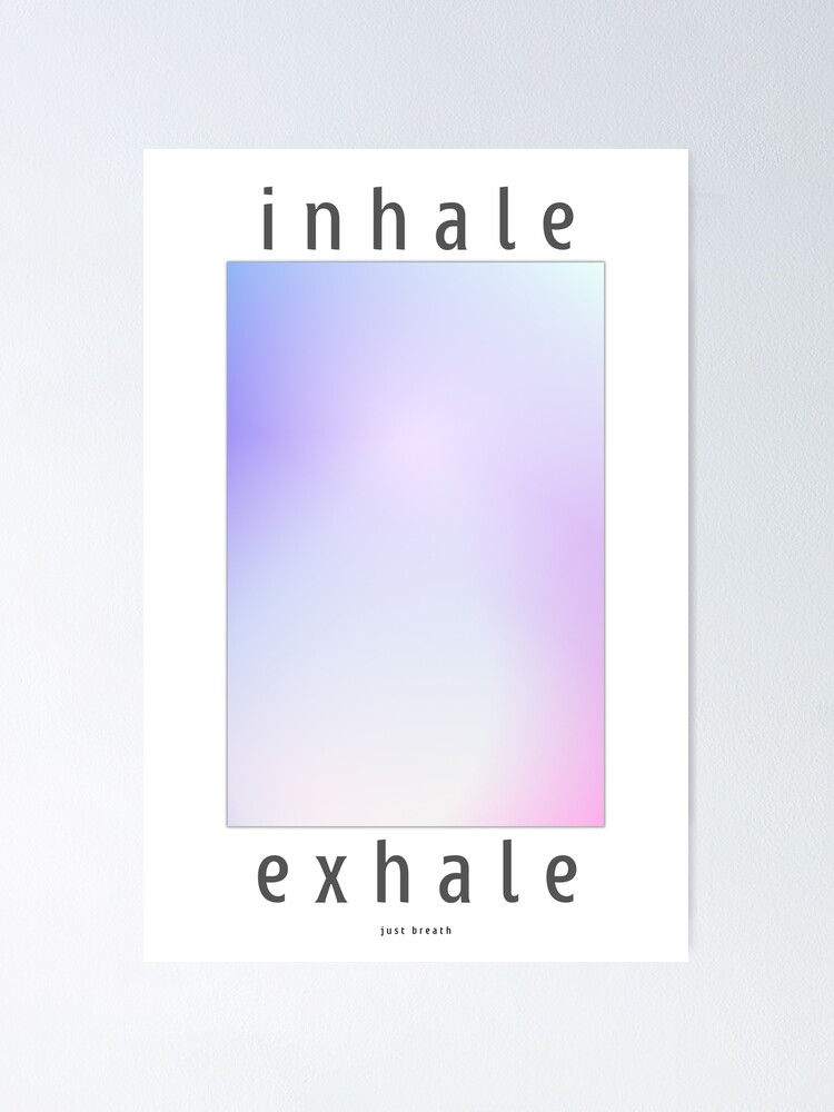 "Inhale and Exhale" Poster for Sale by dancinglulu00 | Redbubble