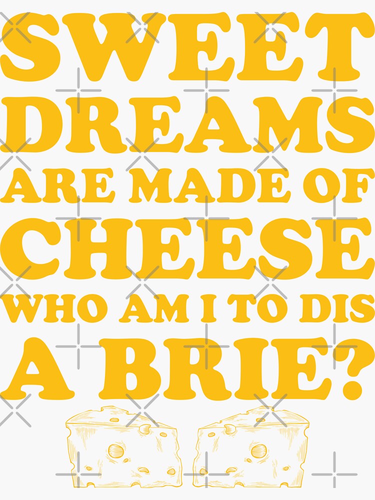 "funny sweet dreams are made of cheese who am i to dis a brie" Sticker ...