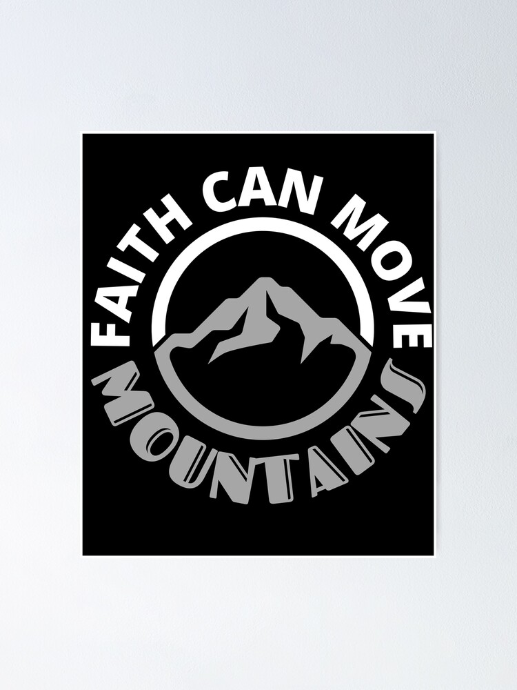 "FAITH CAN MOVE MOUNTAINS, BIBLE VERSES, Matthew 17:20" Poster for Sale ...