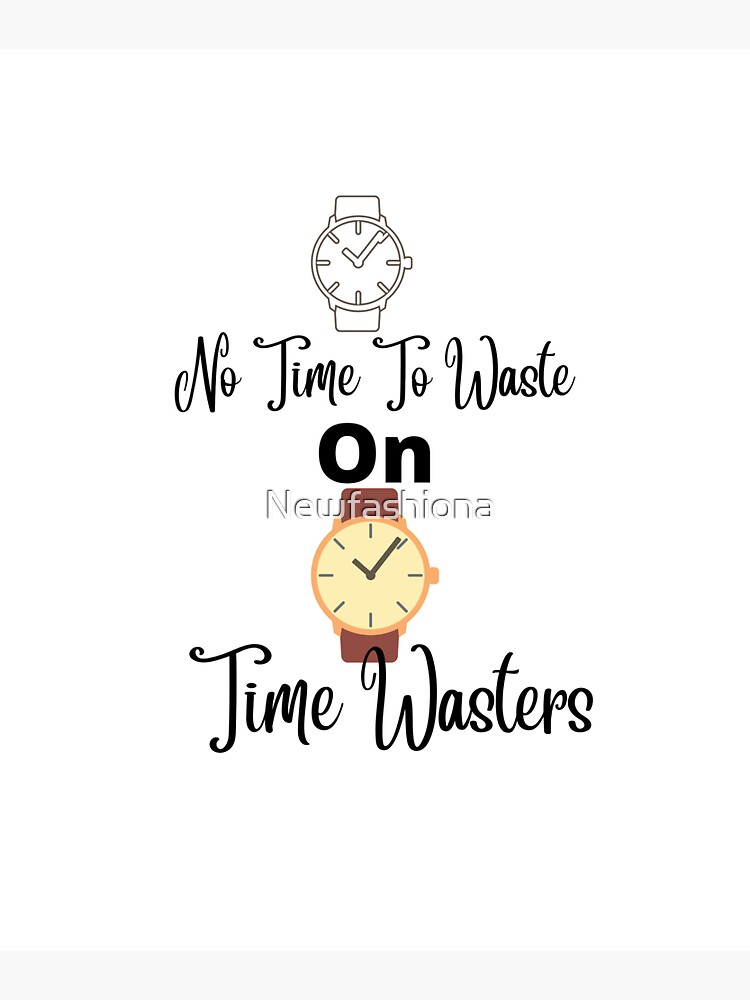 "No time to waste on time wasters" Sticker for Sale by Newfashiona ...