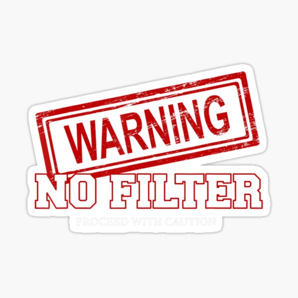 "Warning No Filter Proceed With Caution " Sticker for Sale by ...