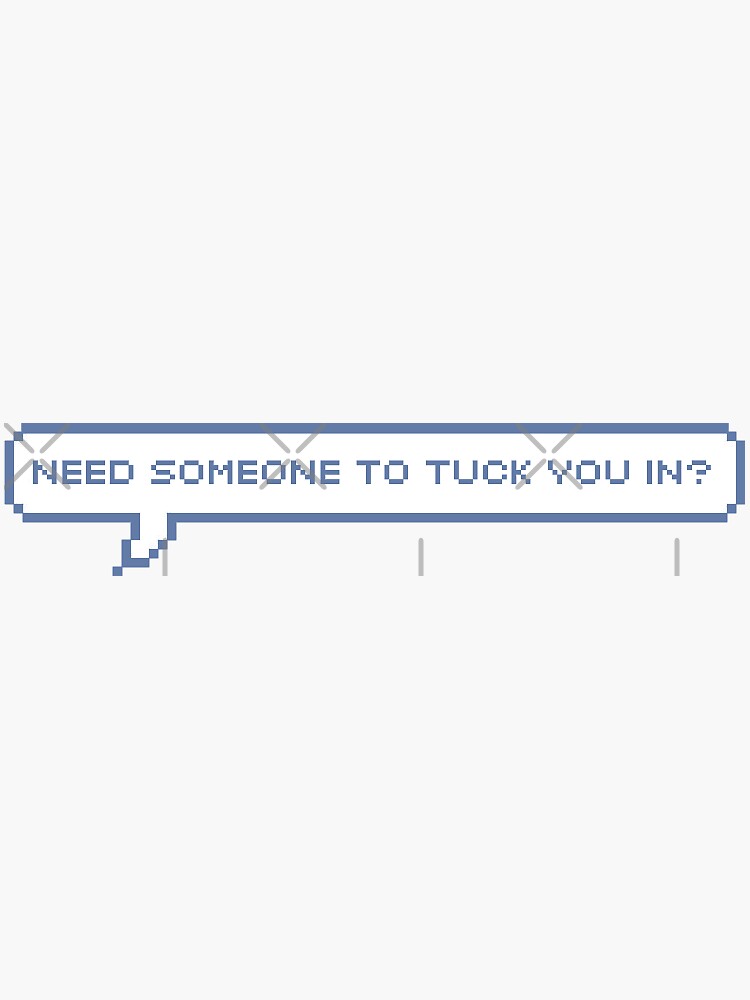 "Need someone to tuck you in?" Sticker for Sale by darforthewin | Redbubble