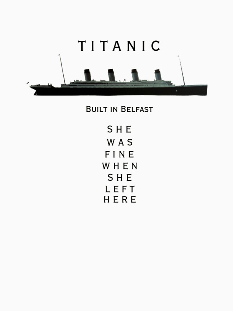"Titanic She Was Fine When She Left Here T Shirt" Essential T-Shirt for ...