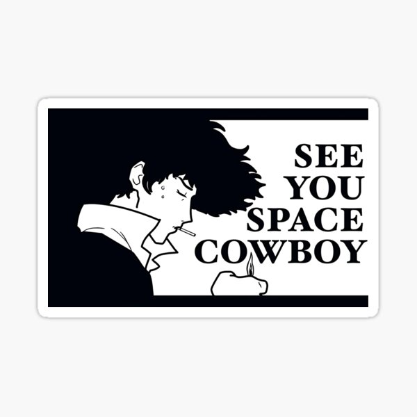 "Cowboy Bebop See you Space Cowboy" Sticker for Sale by KieraWard ...