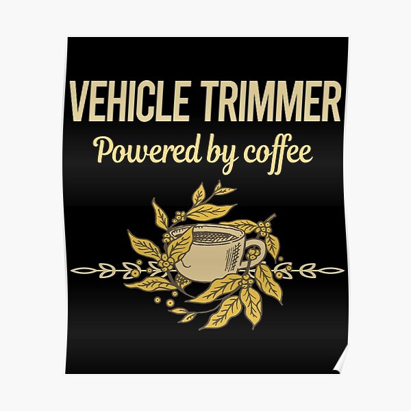 "Powered By Coffee Vehicle Trimmer" Poster for Sale by trinayolkcelia ...
