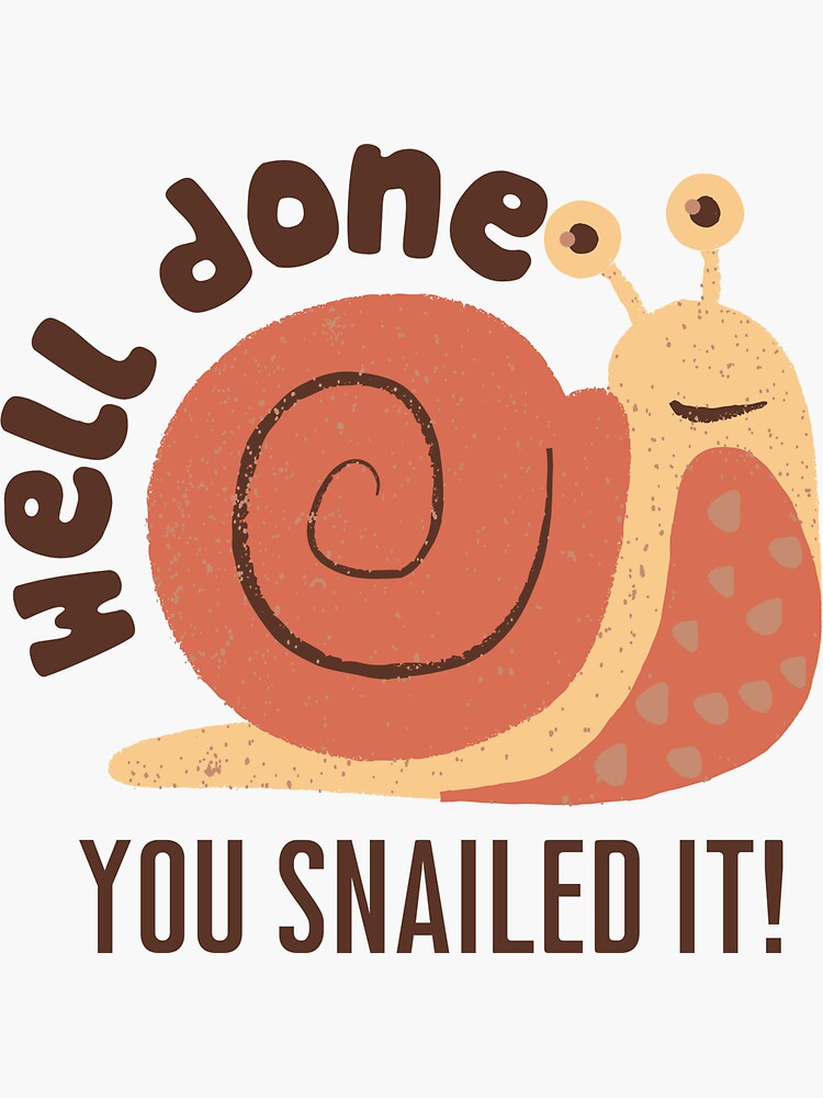 "well done you snailed it! snail funny quotes cute" Sticker for Sale by ...