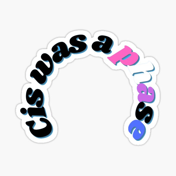 "LGBTQ+ Pride Cis was a phase" Sticker for Sale by WaterFrogE | Redbubble