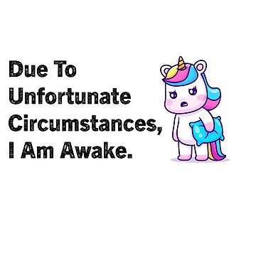 "Due To Unfortunate Circumstances I Am Awake" Sticker for Sale by ...