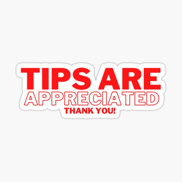 "Tips Are Appreciated Thank You" Sticker for Sale by PiecesOfMind ...