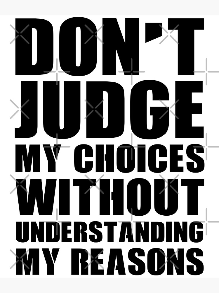 "Don't judge my choices without understanding my reasons" Poster for ...