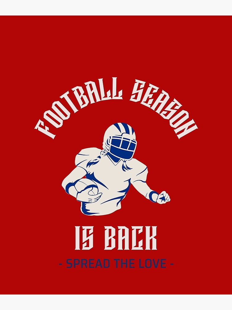 "FOOTBALL SEASON IS BACK SPREAD THE LOVE" Poster for Sale by ...