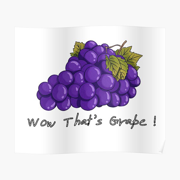 "wow that's grape" Poster for Sale by iamkamelo | Redbubble
