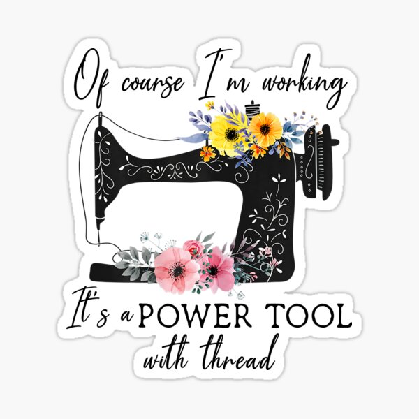 "Sewing Machine It's A Power Tool" Sticker for Sale by TOP1SHOP | Redbubble