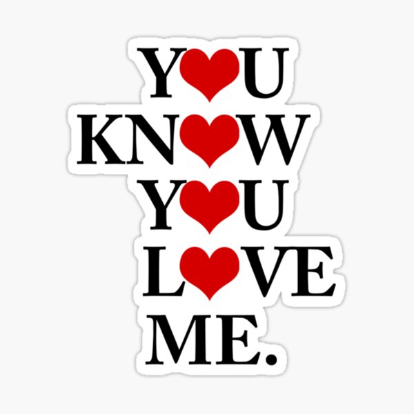 "You Know You Love Me " Sticker for Sale by NeonForYo | Redbubble