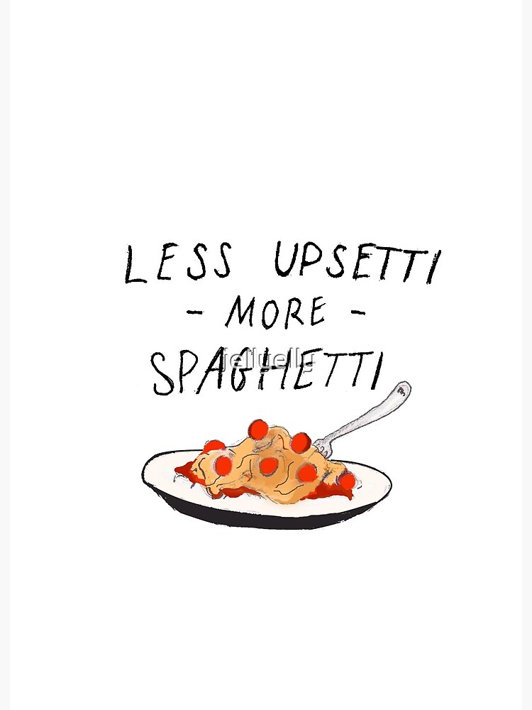 "Less Upsetti More Spaghetti" Art Board Print for Sale by jellyelly ...