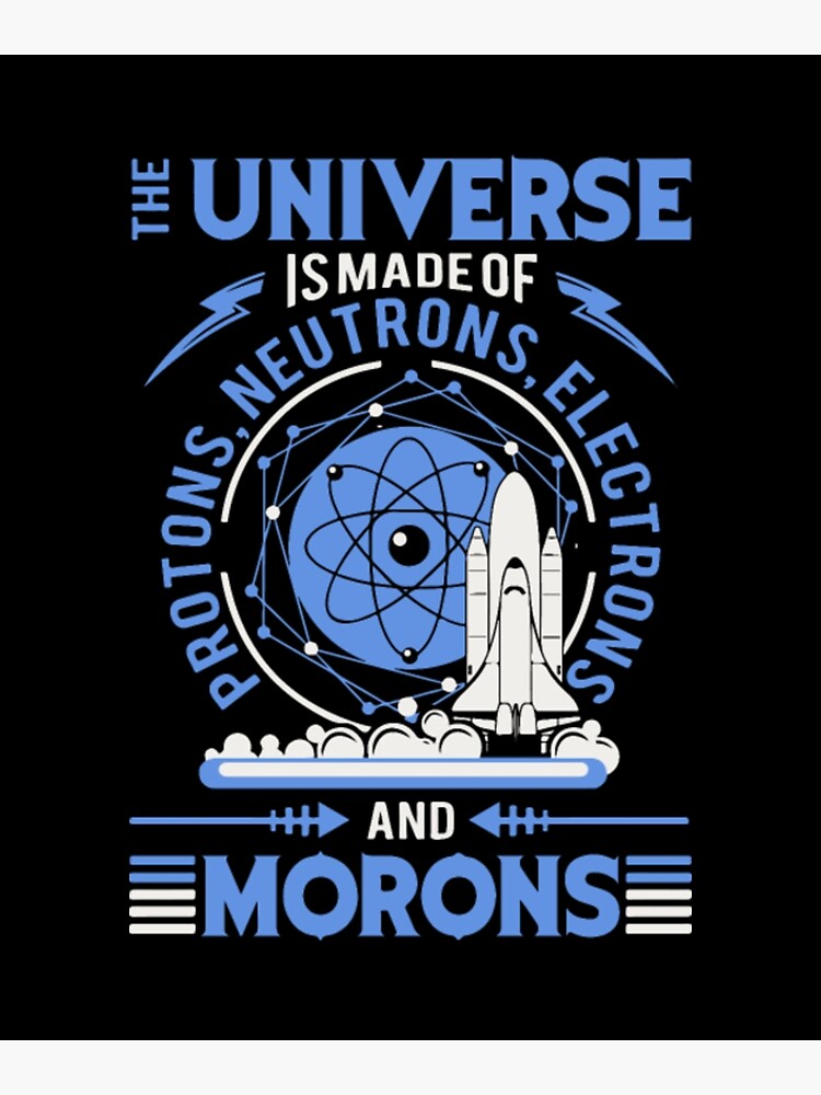 "The Universe is made of Protons" Poster for Sale by TimoTexi | Redbubble